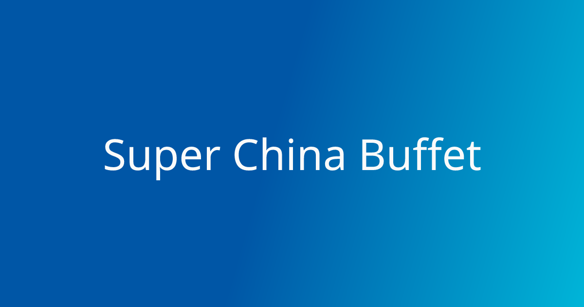 Order Authentic Chinese Online | Super China Buffet - Pickup Available